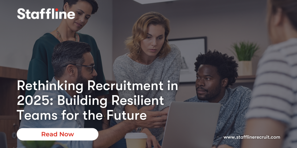 Rethinking Recruitment in 2025: Building Resilient Teams for the Future | Staffline Recruitment ...