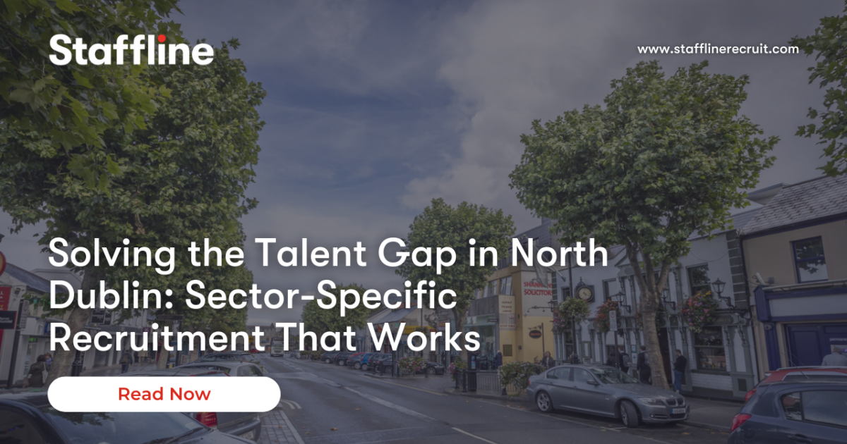 Solving the Talent Gap in North Dublin: Sector-Specific Recruitment ...